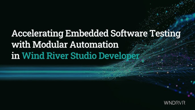 Accelerating Embedded Software Testing With Modular Automation · VxWorks6
